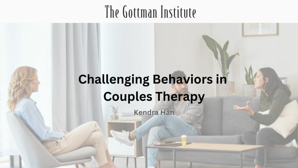 Challenging Behaviors in Couples Therapy - As Seen In - The Gottman ...